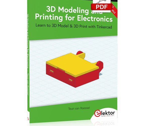 3d Modeling And Printing For Electronics E Book Elektor